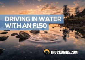 Driving Through Water with an F150: How Deep & Fording Depth?